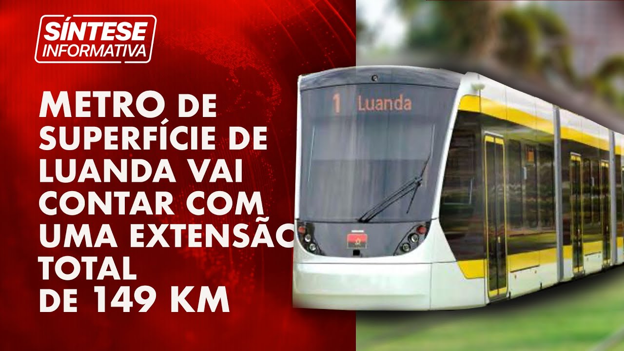 METRO DE SUPERFÍCIE DE LUANDA VAI CONTAR COM UMA EXTENSÃO TOTAL DE 149 ...