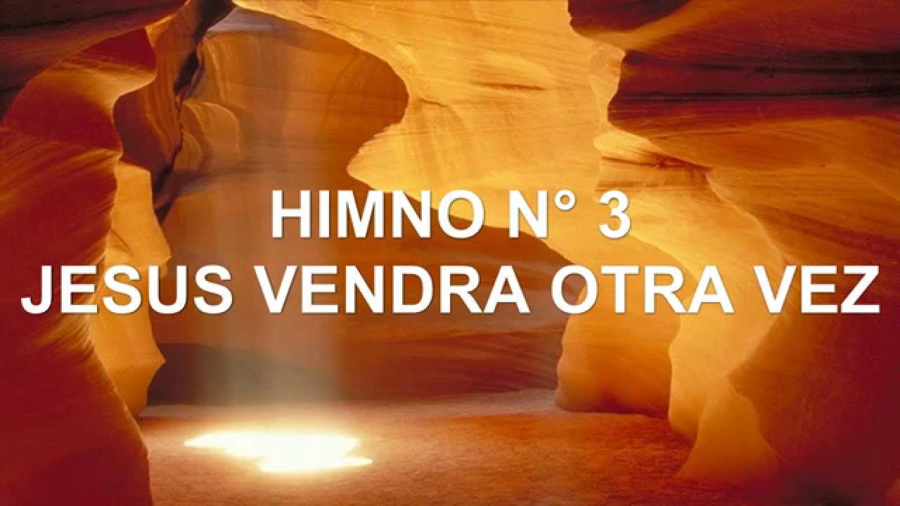 HIMNO N° 3, JESUS VENDRA OTRA VEZ - YouTube