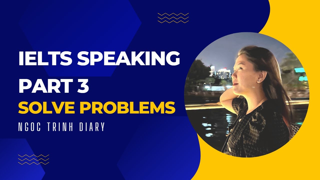 IELTS SPEAKING PART 3 : “SOLVE PROBLEMS | SAMPLE ANSWER - YouTube