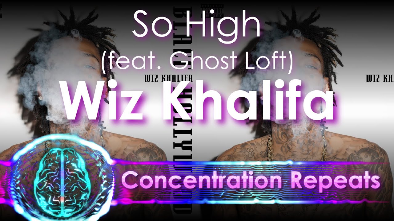 Wiz Khalifa - So High (ft Ghost Loft) - Concentration Repeat - YouTube