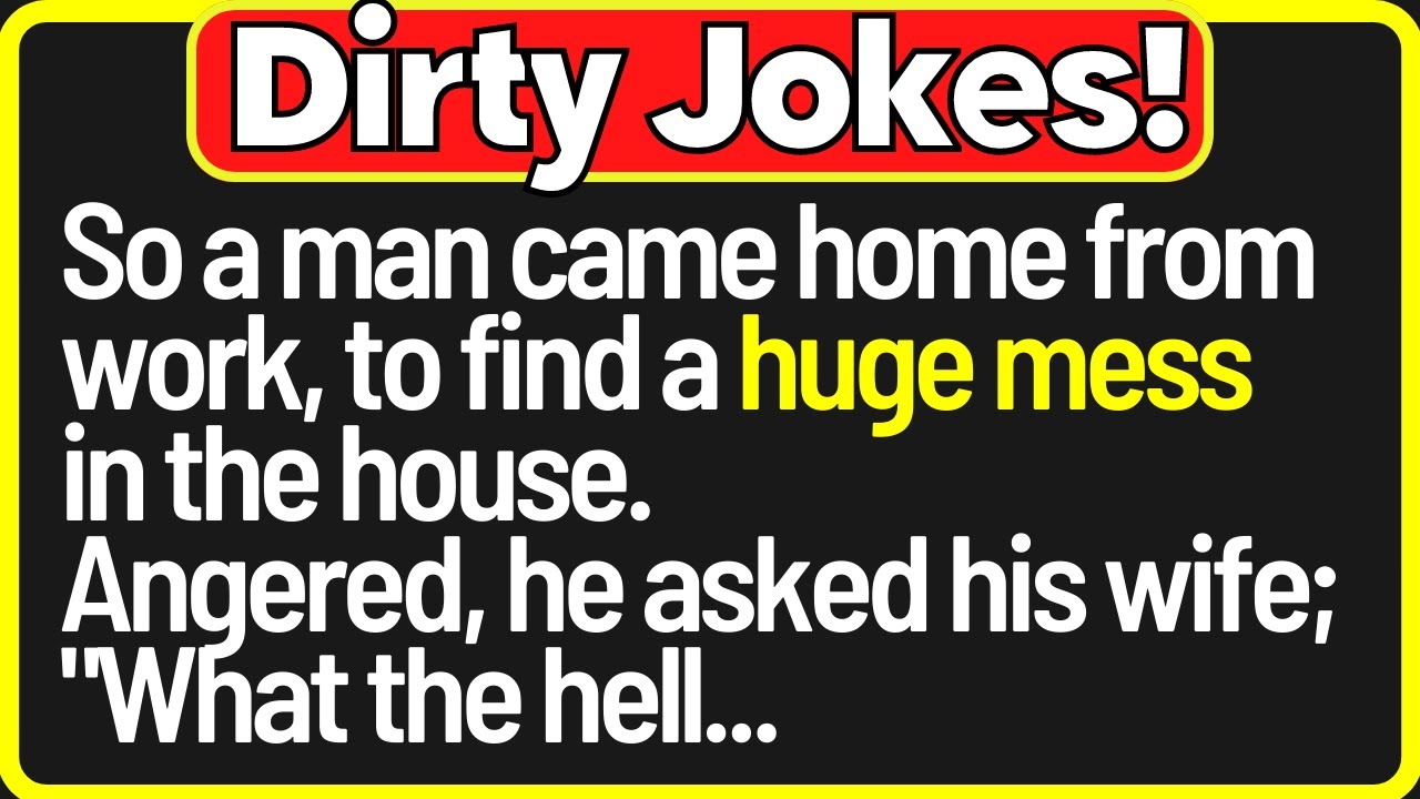 🤣Dirty Jokes- So A Man Came Home From Work To Find A Huge Mess In The ...