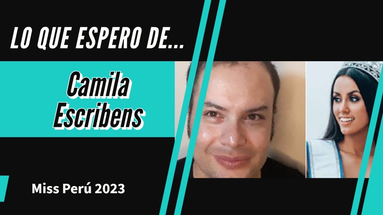 Lo que espero de Camila Escribens: Miss Perú 2023 en el Miss Universo ...