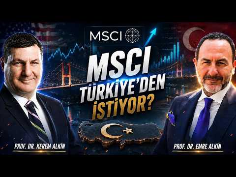 MSCI Türkiye'den İstiyor? |  Prof. Dr. Kerem Alkin & Prof. Dr.  Emre Alkin