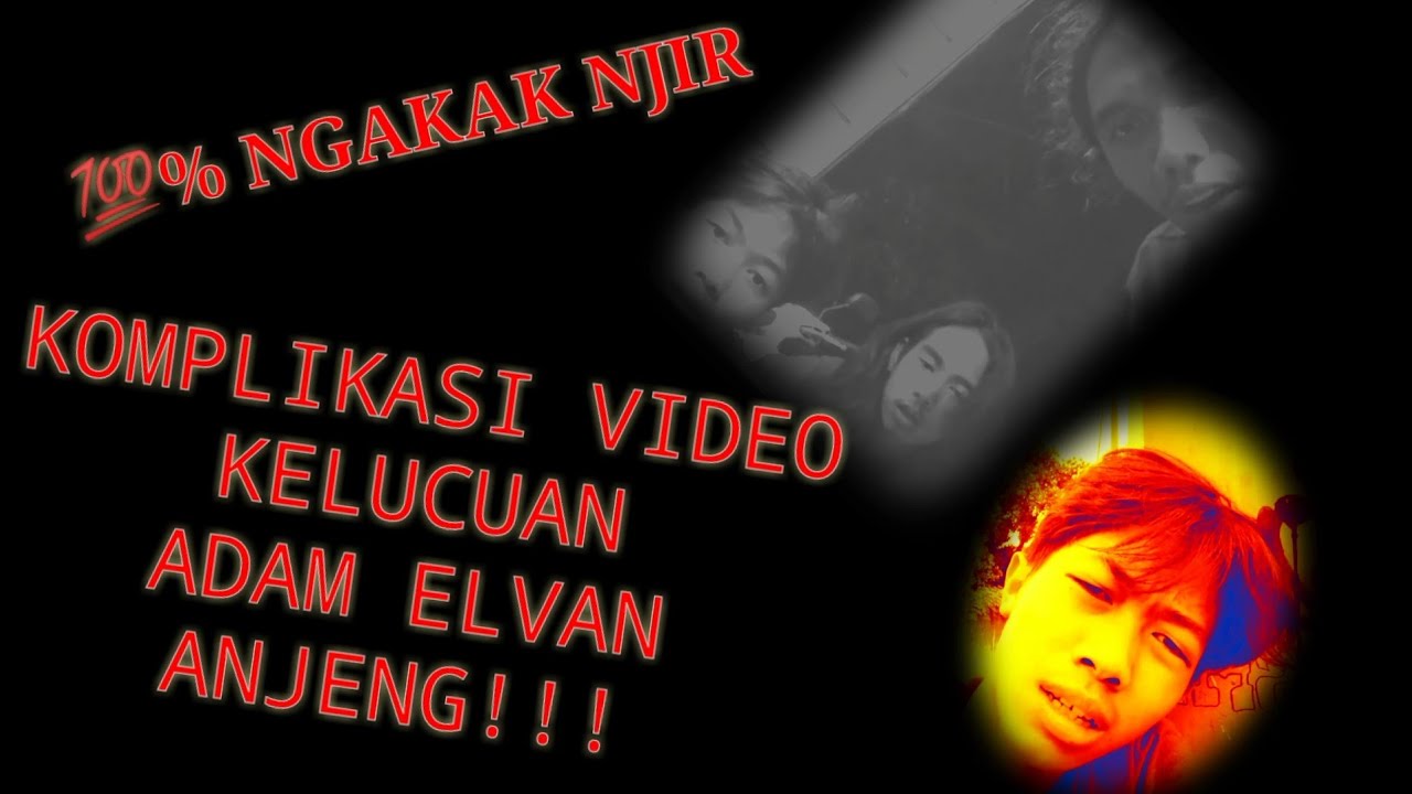 Video komplikasi adam, video kelucuan adam elvan - YouTube