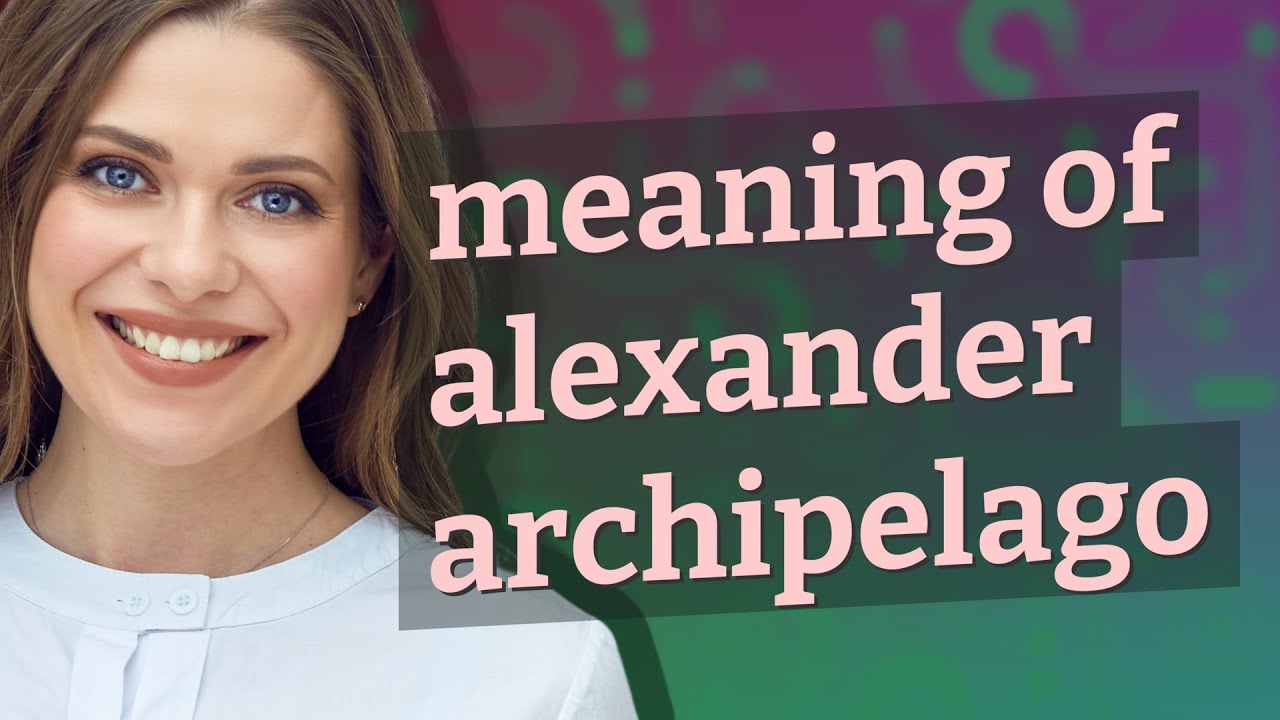 Alexander archipelago | meaning of Alexander archipelago - YouTube
