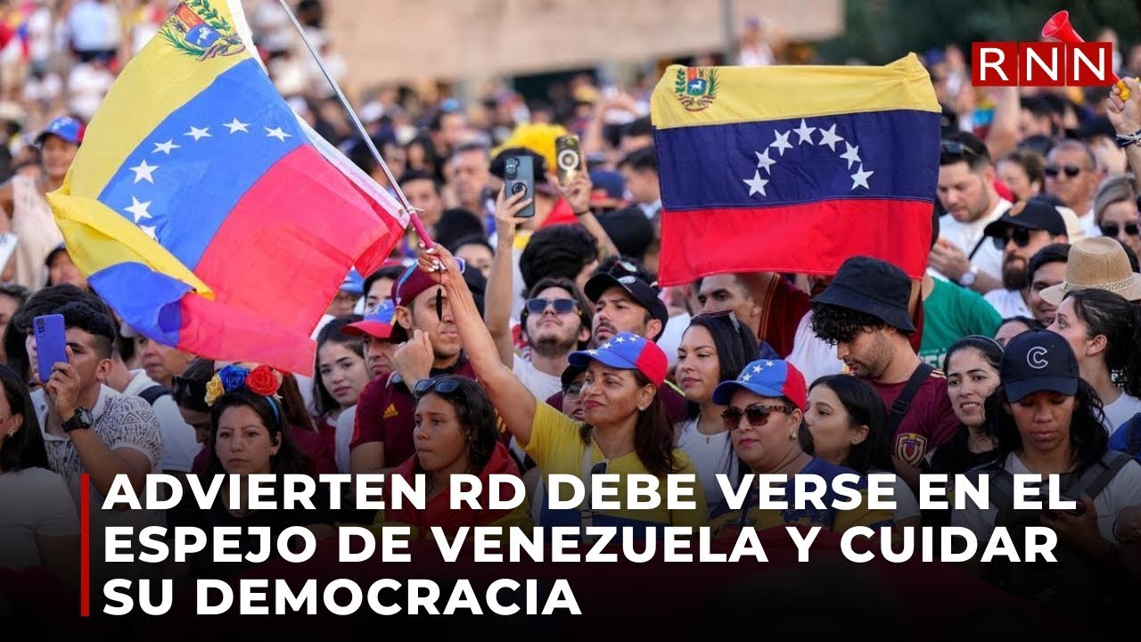 Advierten RD debe verse en el espejo de Venezuela y cuidar su ...