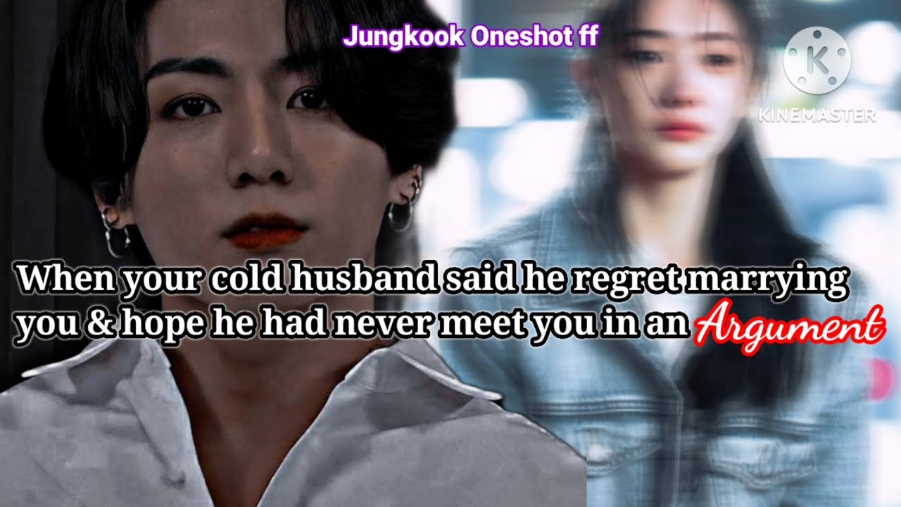 Jk ff [When your cold husband said he regret marrying you & hope he had ...