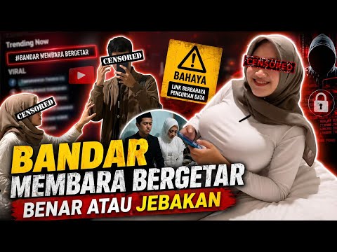 VIRAL VIDEO BANDAR MEMBARA BERGETAR TERNYATA JEBAKAN SIBER