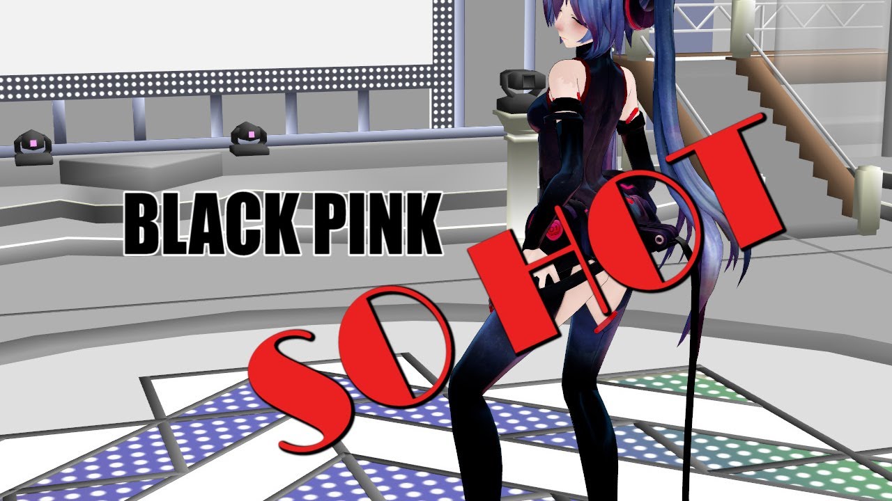 [MMD] BLACK PINK-SO HOT - YouTube