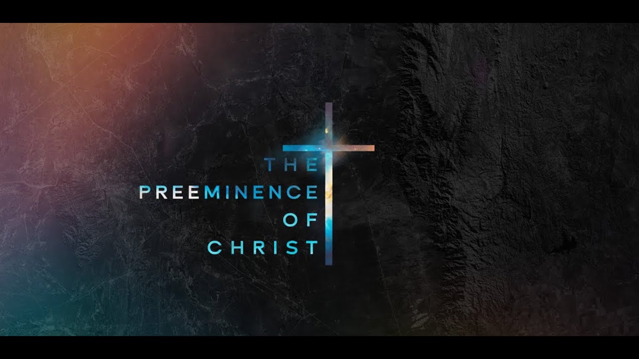 The Preeminence of Jesus Christ | Colossians 1:1-11 - YouTube