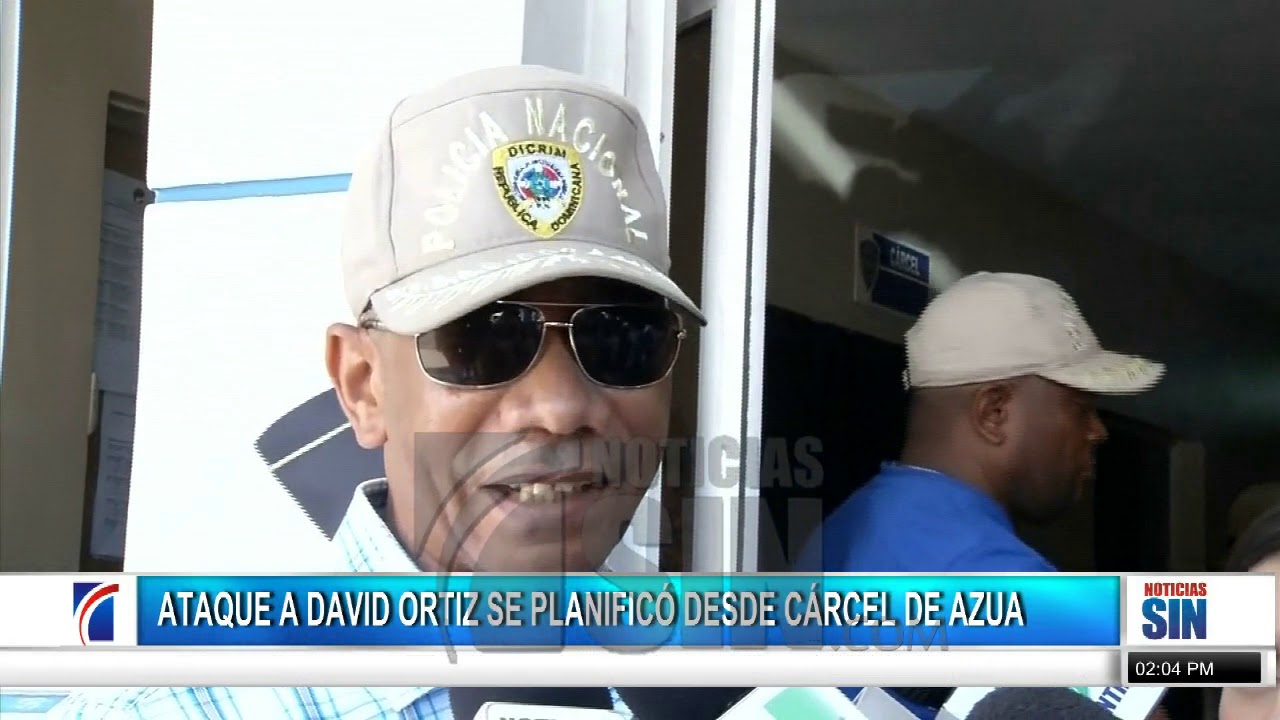 Atentado a David Ortiz fue planificado desde la cárcel del 15 de Azua ...