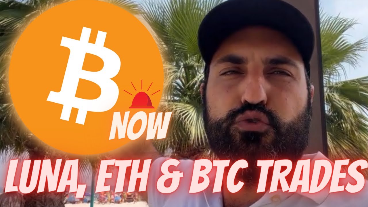 BITCOIN NOW 🚨 (LUNA, ETH & BTC TRADES) - YouTube