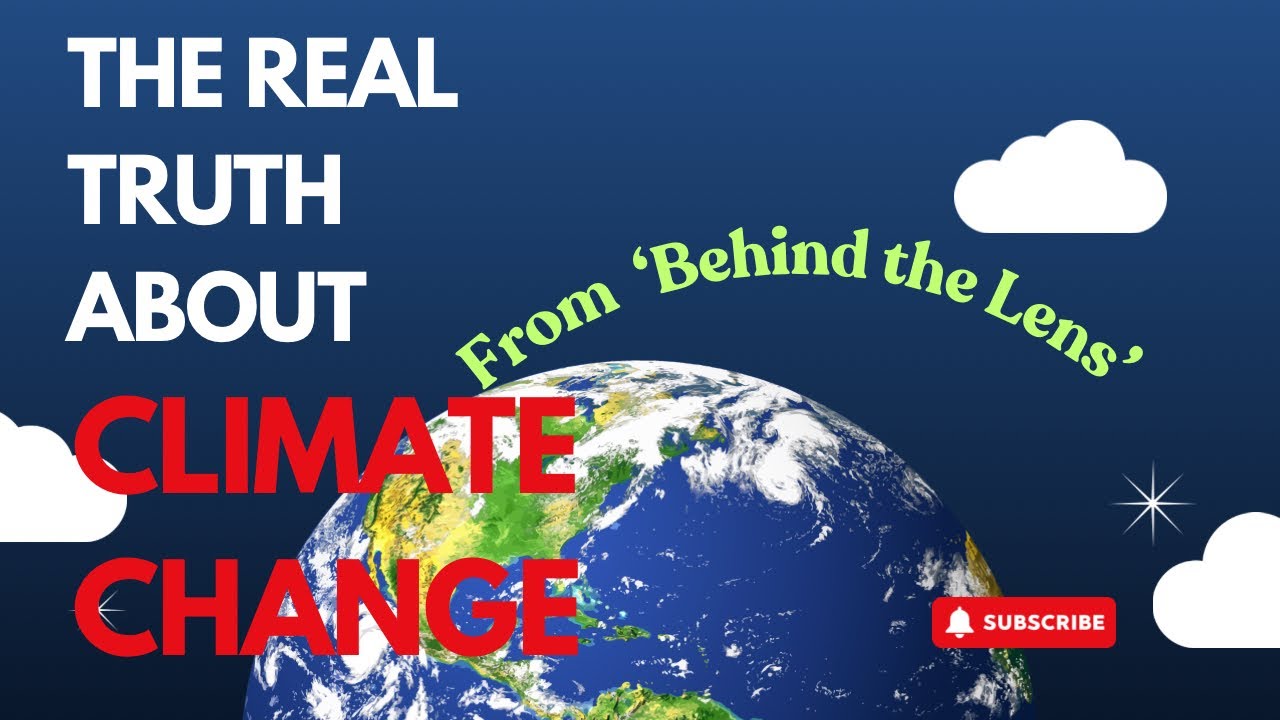 THE REAL TRUTH ABOUT CLIMATE CHANGE - YouTube