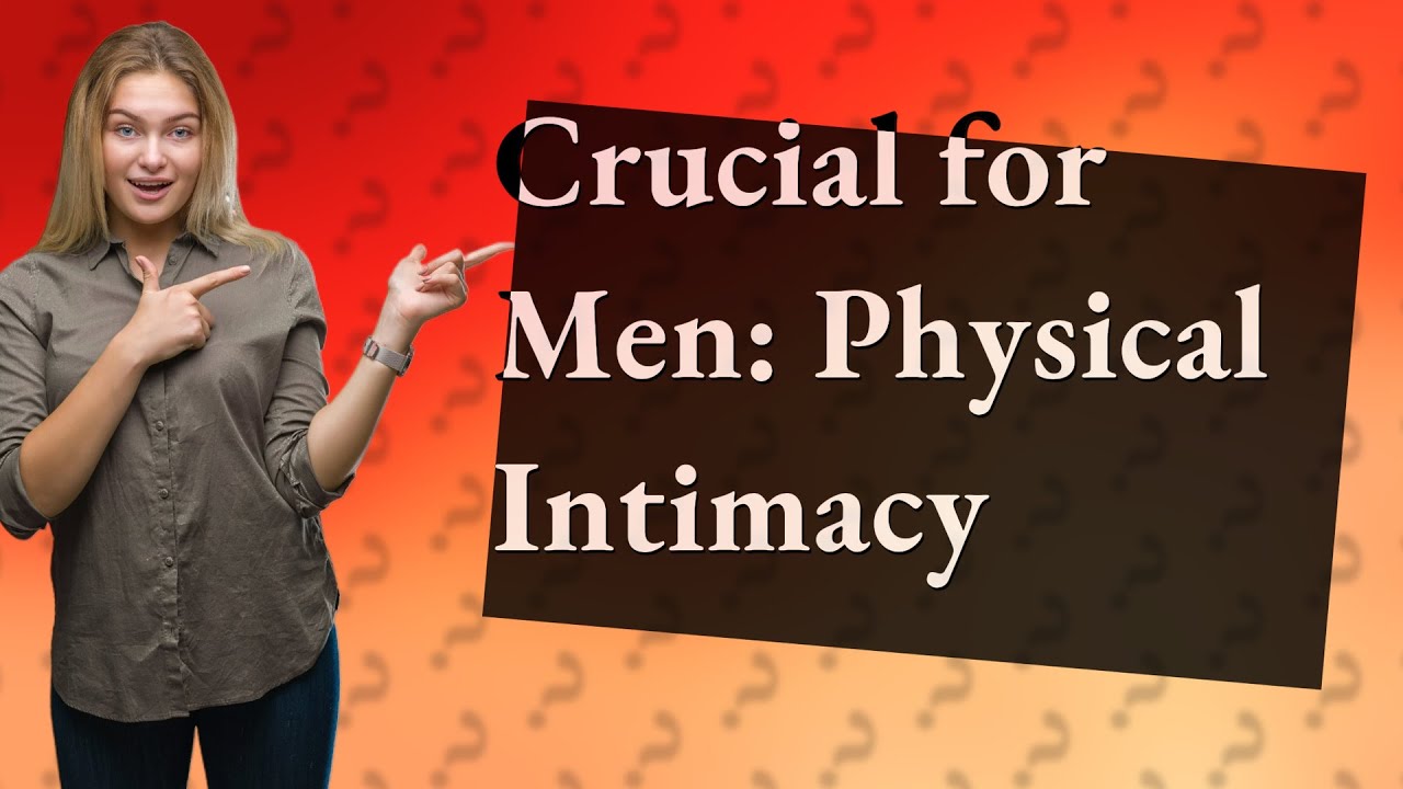 Why is Physical Intimacy Crucial for Men? - YouTube