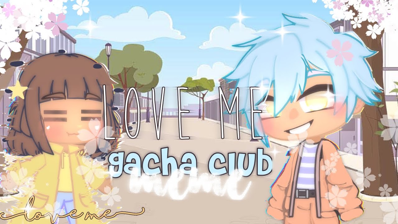 Love Me! [Gacha Club] - YouTube