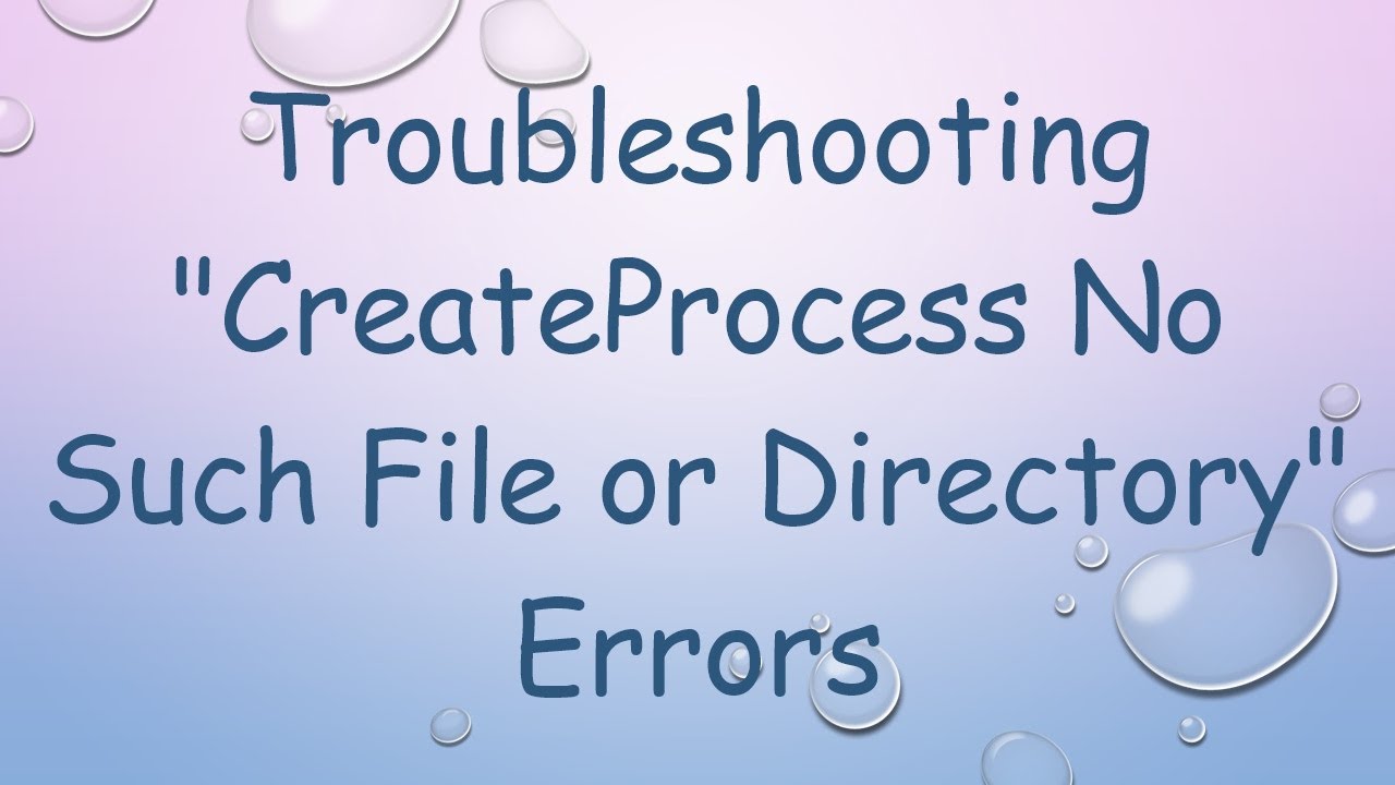 Troubleshooting Createprocess No Such File Or Directory Errors Youtube