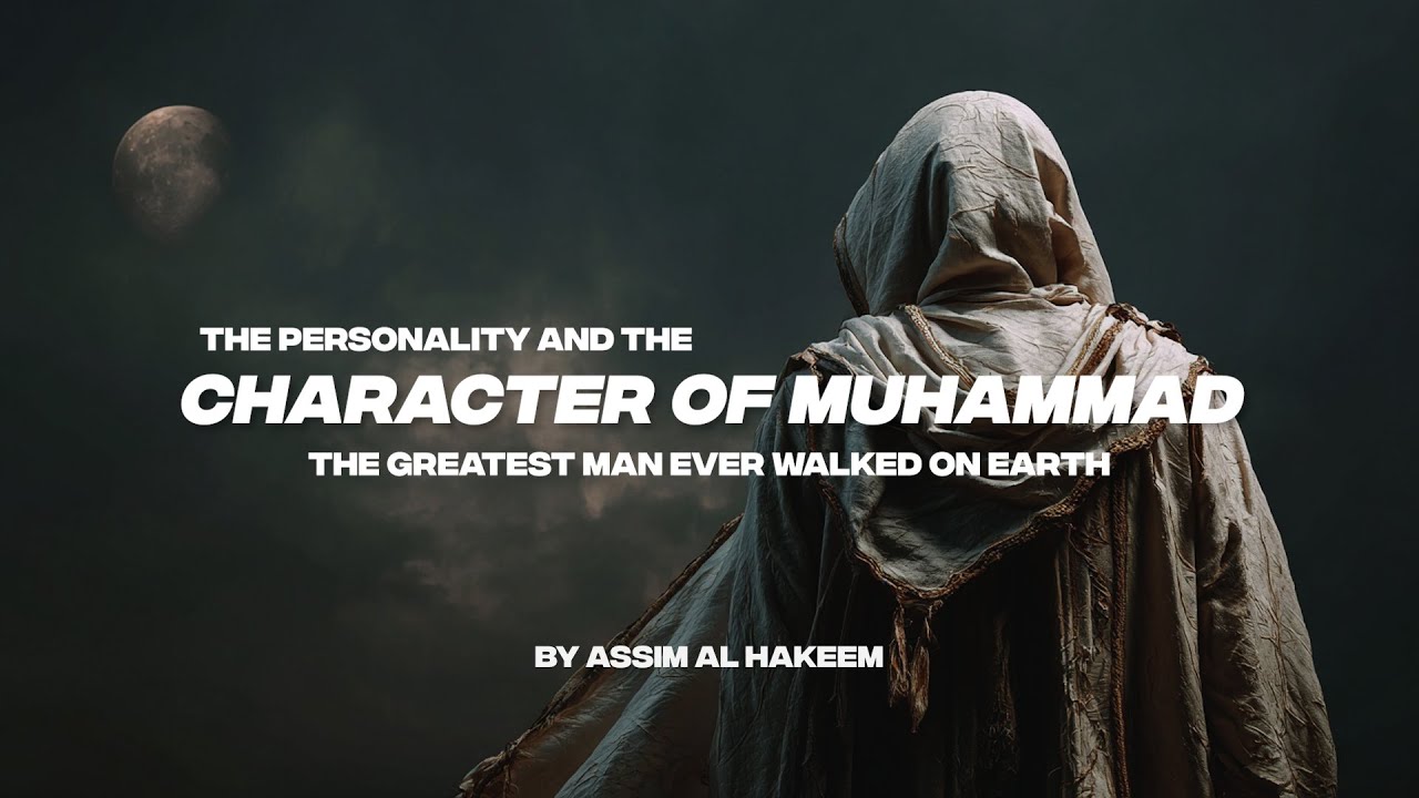 THE PERSONALITY AND THE CHARACTER OF MUHAMMAD | THE GREATEST MAN EVER ...