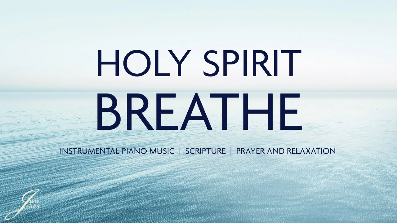 HOLY SPIRIT BREATHE | Relaxing Piano and Scripture for Prayer and Rest ...
