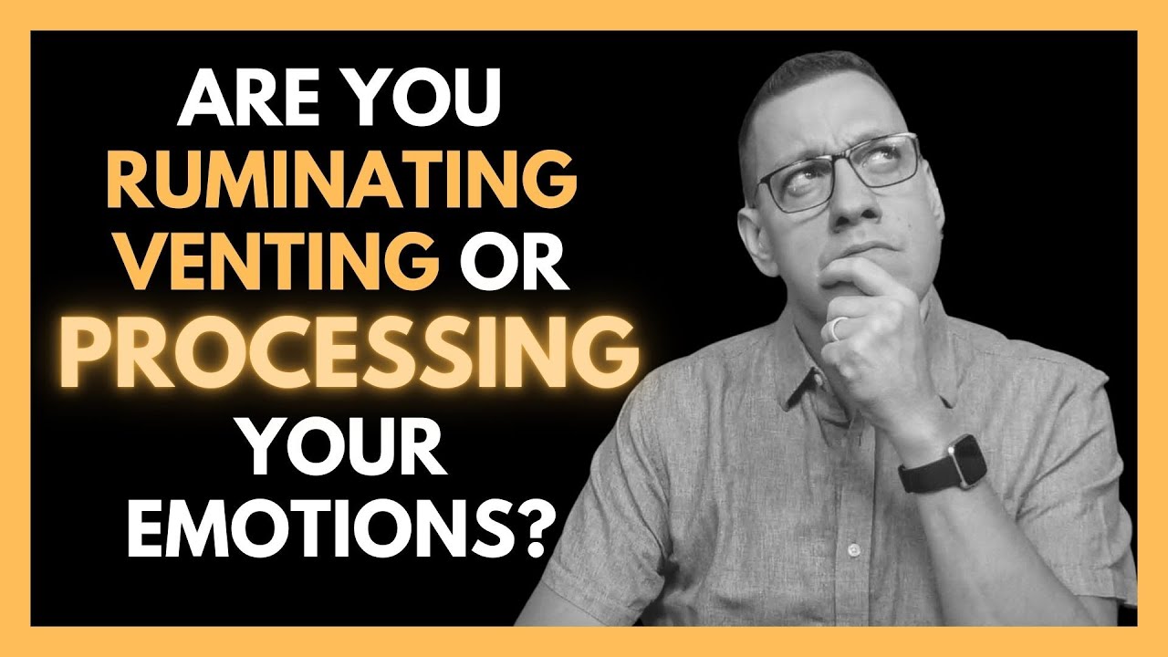 Are You Ruminating Venting or PROCESSING Your Emotions - YouTube