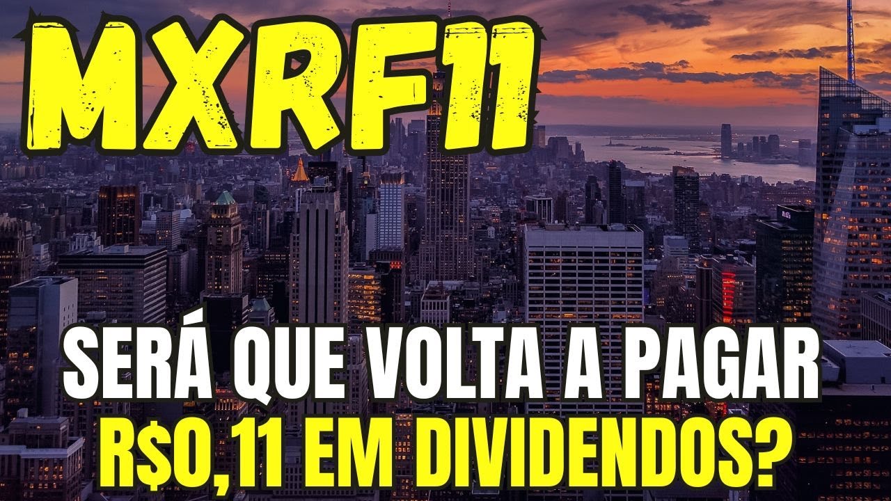O Fundo MXRF11 Vale a Pena? Os Dividendos do MXRF11 Voltam para R$0,11 ...