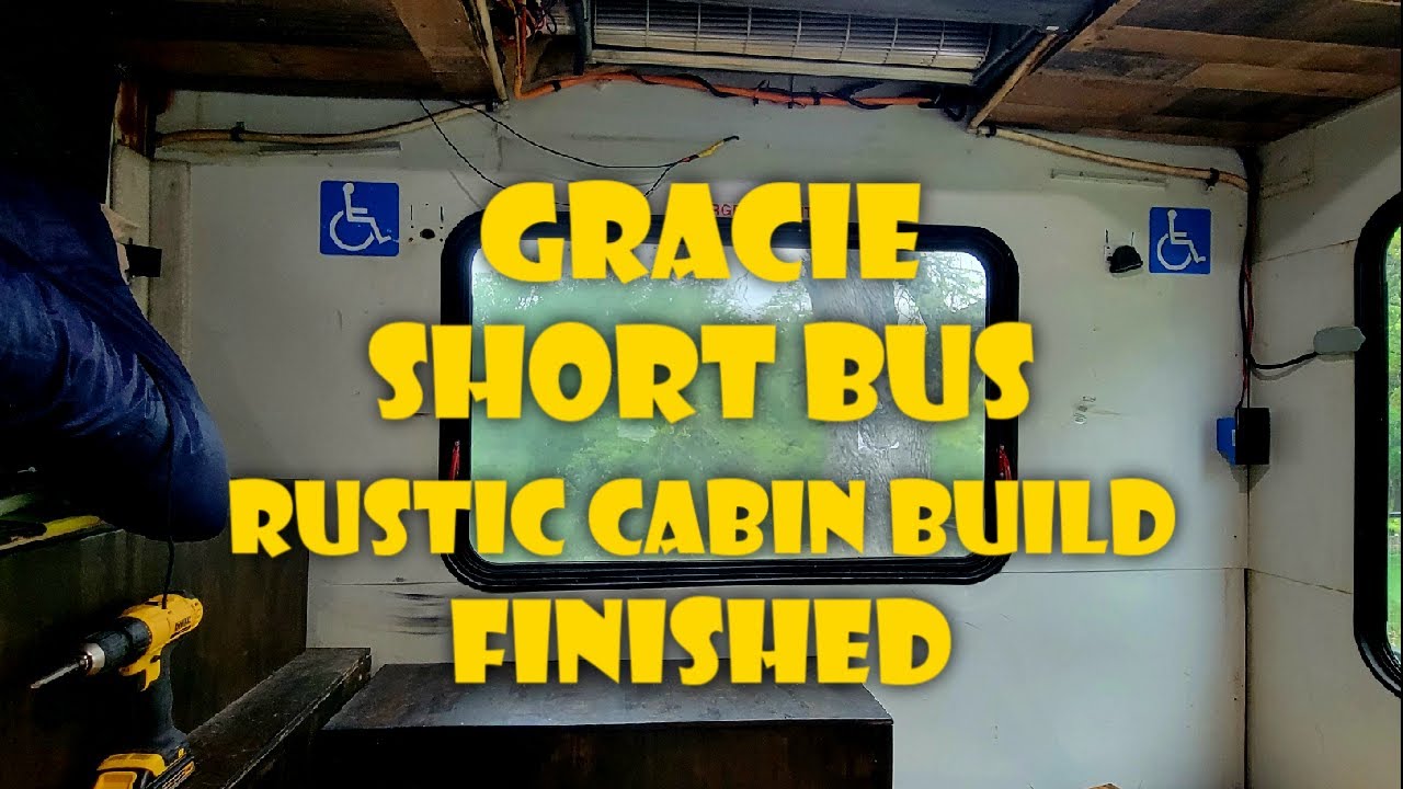 Gracie Short Bus Rustic Cabin Build Finished - YouTube