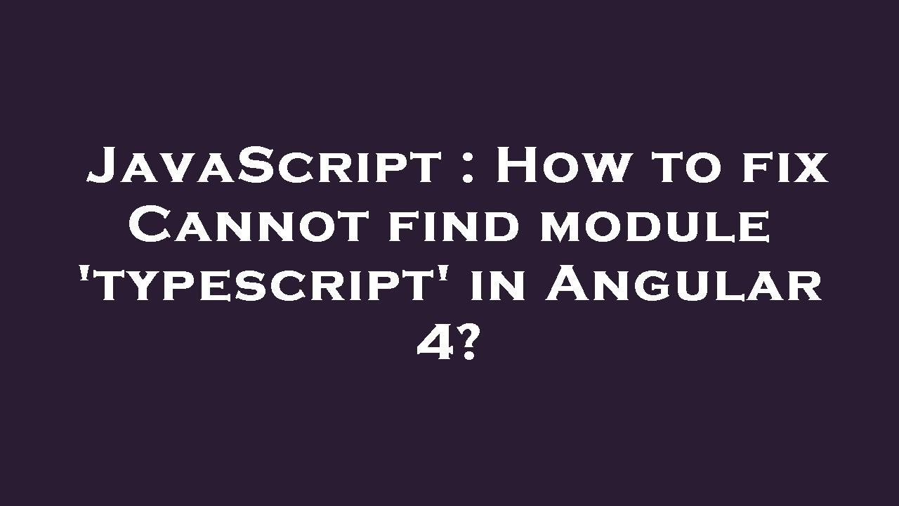 Javascript How To Fix Cannot Find Module Typescript In Angular 4 4655