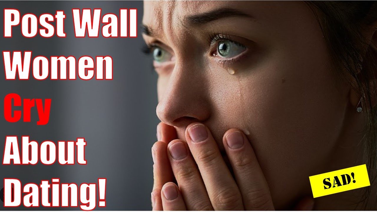 Post wall women cry about dating! Vol 7 - YouTube