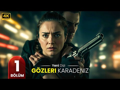 Yeni Türk Dizisi | Gözleri Karadeniz | 1. Bölüm | 2025 4K