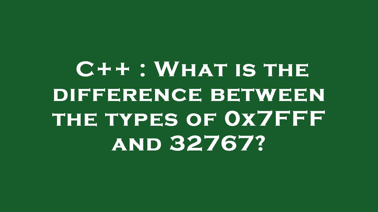 C++ : What is the difference between the types of 0x7FFF and 32767 ...