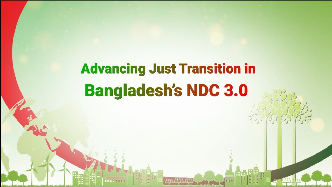 Advancing Just Transition in Bangladesh’s NDC 3.0 - YouTube