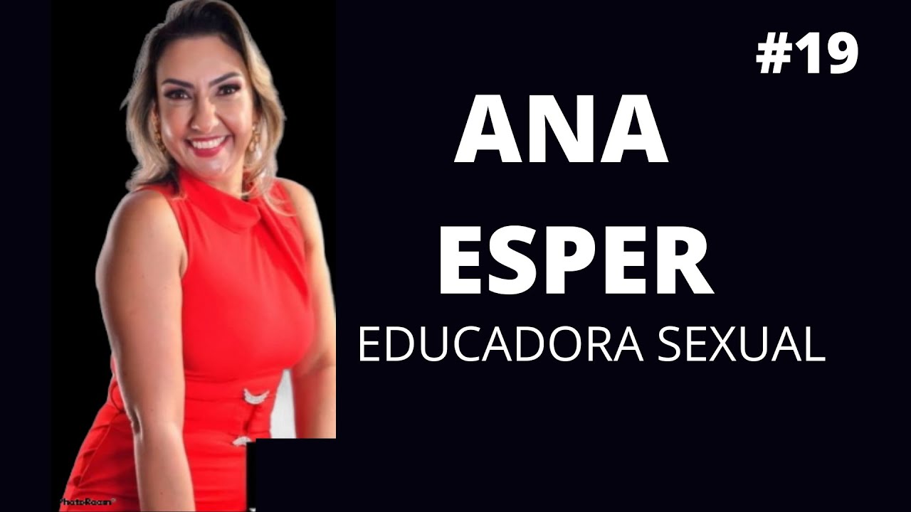 EDUCADORA SEXUAL ANA ESPER - NACIONAL PODCAST #19 - YouTube
