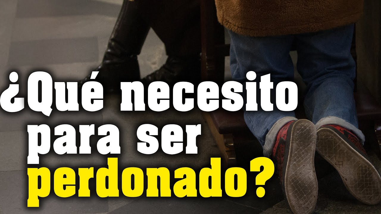 ¿Qué necesito para ser perdonado? Pedir perdón. - YouTube