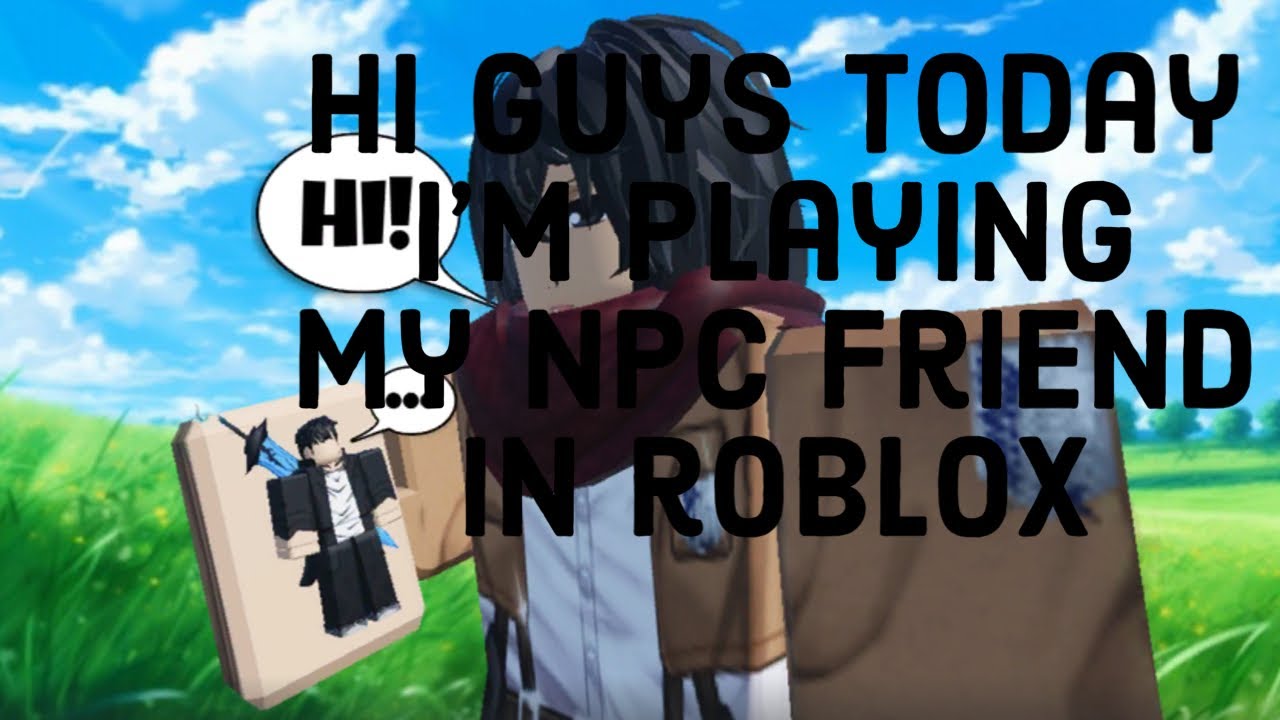 Hi guys today I’m playing My NPC Friend in Roblox - YouTube