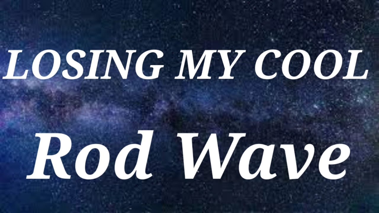 ROD WAVE- Losing My Cool ( Lyrics) 🎧🎼🎼🎼🎼 - YouTube