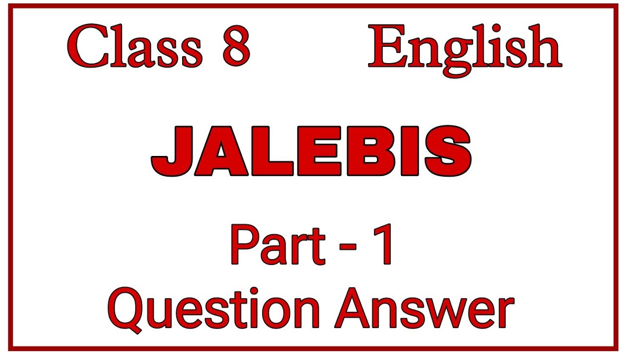 NCERT | Jalebis class 8 English supplementary chapter 8 | part 1 ...