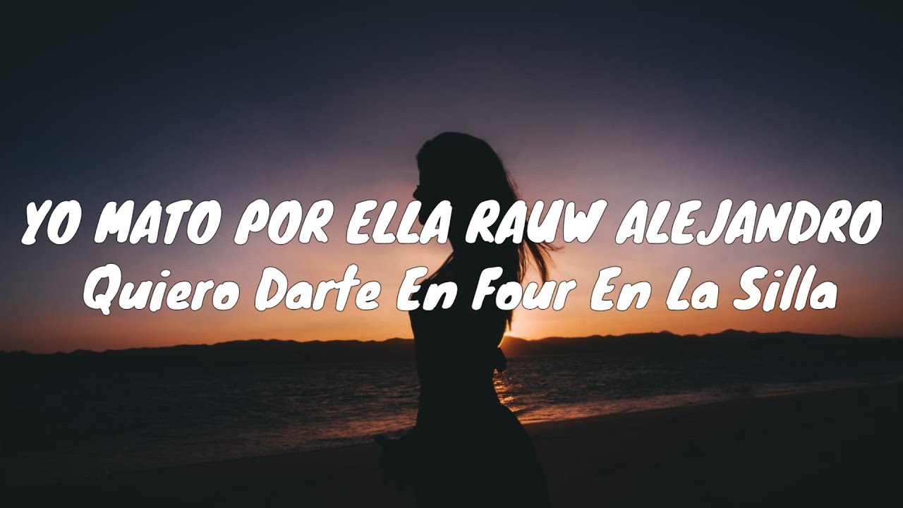 yo mato por ella rauw alejandro quiero darte en four en la silla tiktok ...