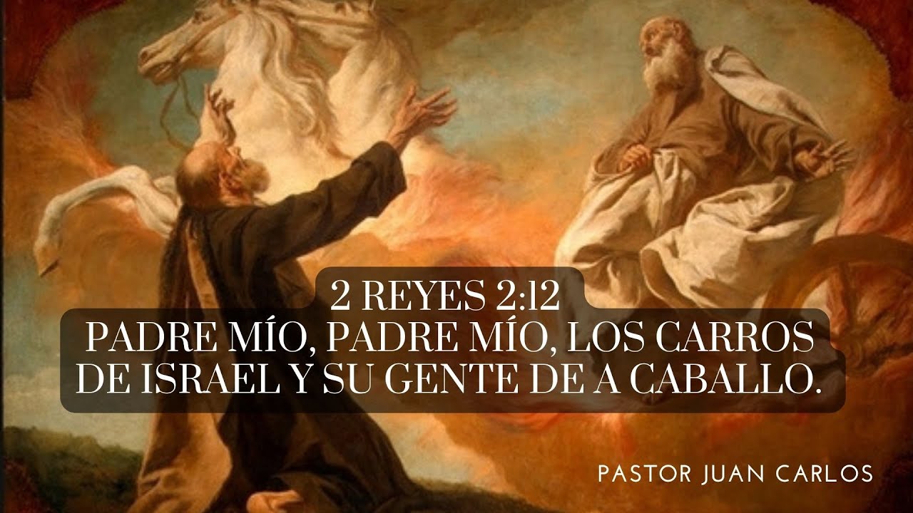 2 Reyes 2:12 PADRE MÍO, PADRE MÍO, LOS CARROS DE ISRAEL Y SU GENTE DE A ...
