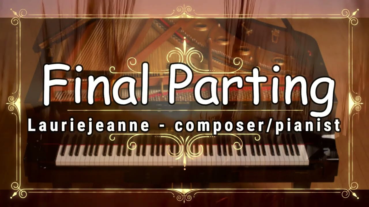 Final Parting - Composed by Lauriejeanne on piano (relaxing piano ...