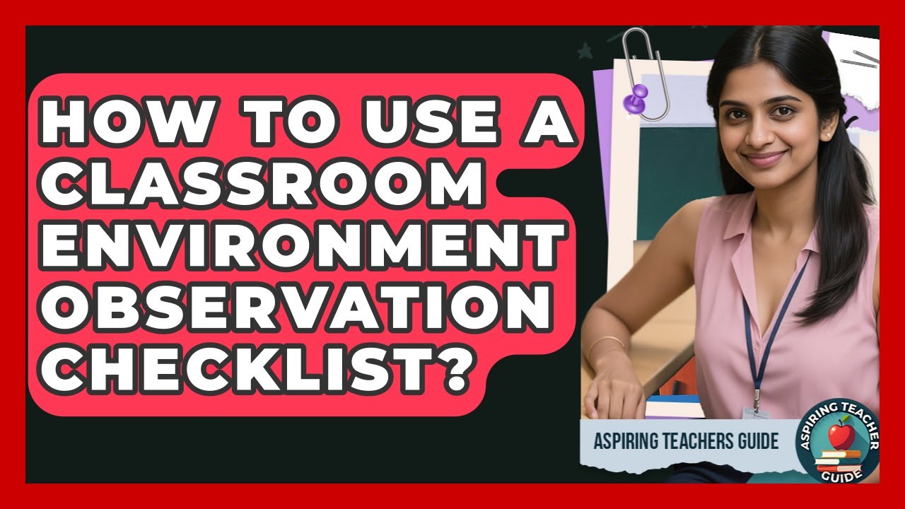 How To Use A Classroom Environment Observation Checklist? - Aspiring ...