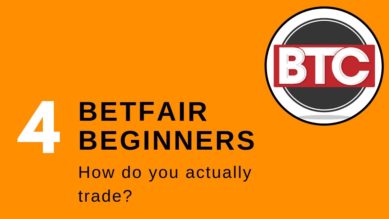4 Betfair Exchange Trading for Beginners: How do you actually trade on ...