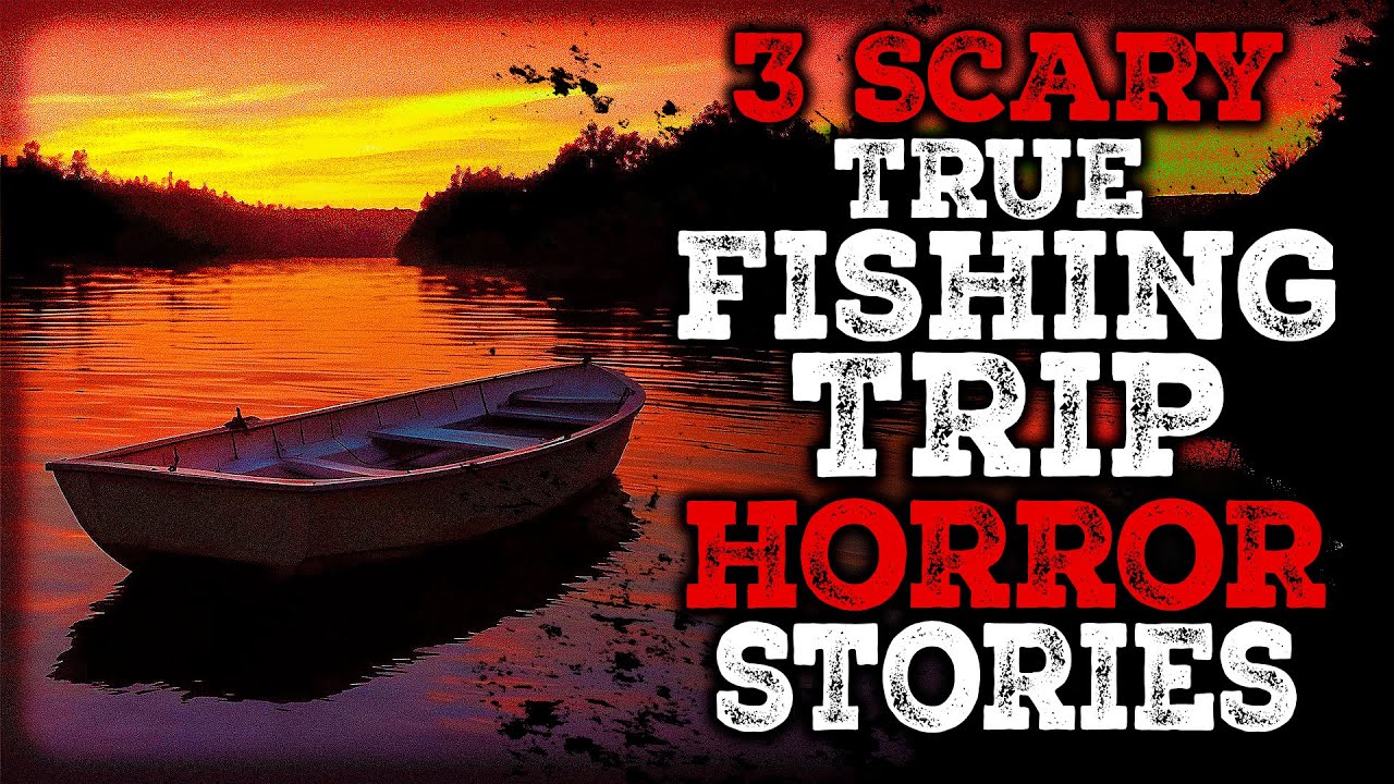 3 Scary True Fishing Trip HORROR Stories - YouTube