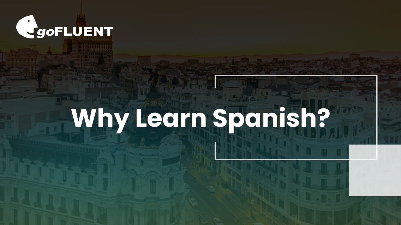 Why Learn Spanish? • goFLUENT - YouTube