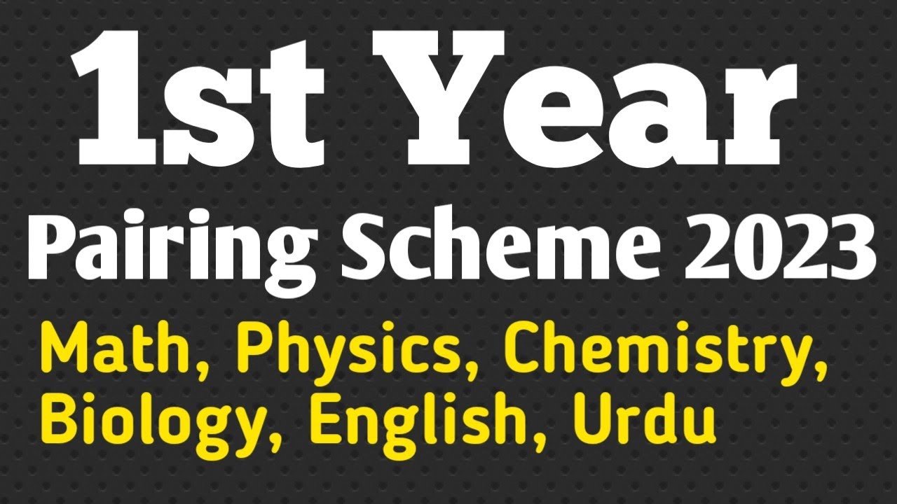 1st Year Pairing Schemes 2023 Math Physics Chemistry Biology English ...