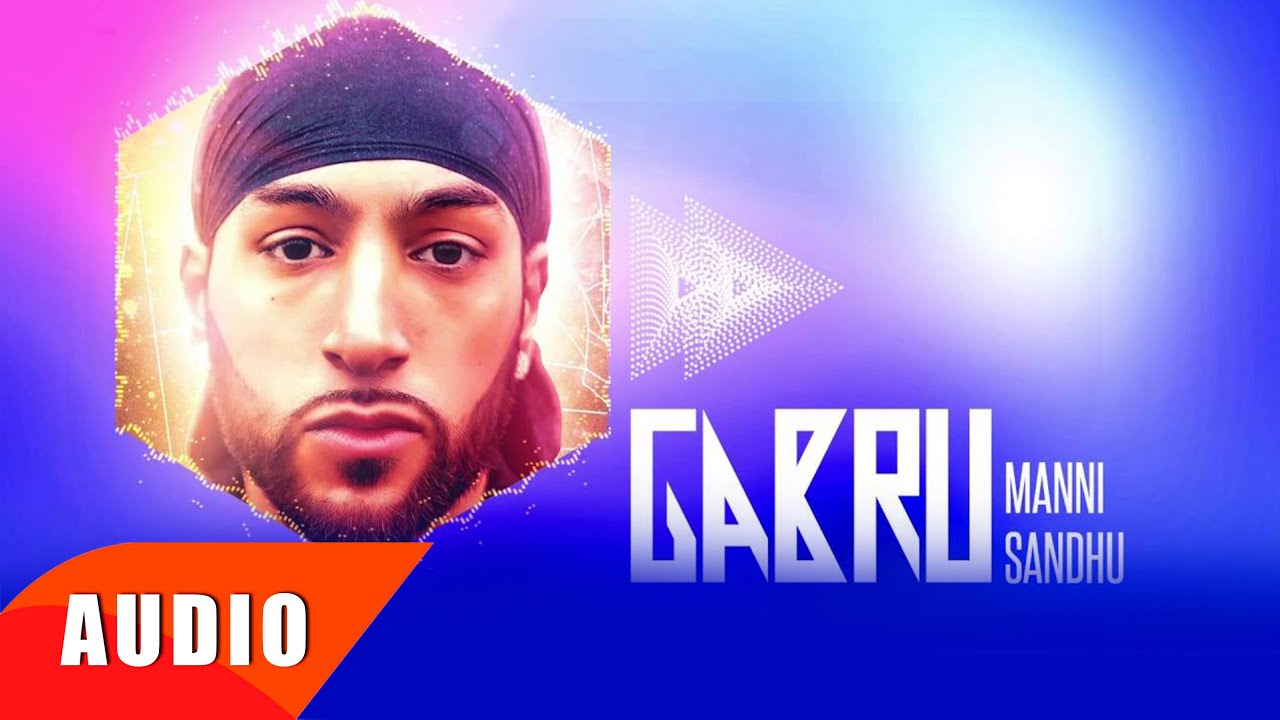 Gabru ( Full Audio Song ) | Manni Sandhu | Sukhwinder Panchhi | Punjabi ...