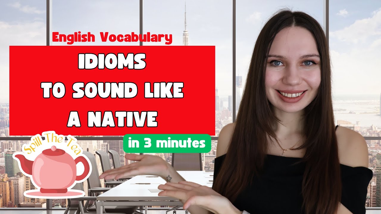 Learn these ENGLISH IDIOMS to sound like a NATIVE in 3 MINUTES ...