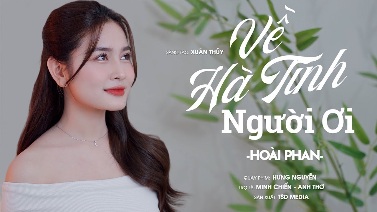 [OFFICIAL MV 4K] VỀ HÀ TĨNH NGƯỜI ƠI - HOÀI PHAN | Ca khúc triệu Views về Hà Tĩnh - YouTube
