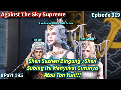 Against The Sky Supreme Episode 319 Sub Indo | Shen Suzhen Bingung Pada ...
