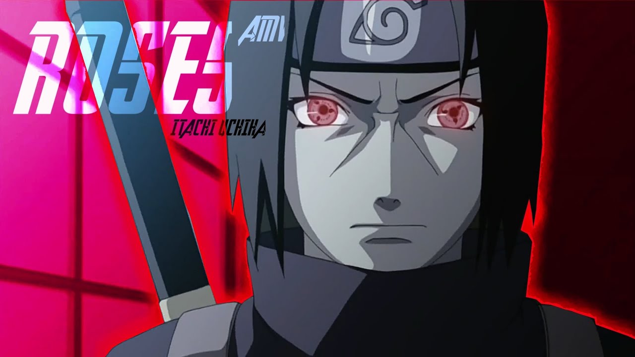 ITACHI UCHIHA X ROSES || NARUTO SHIPPUDEN - YouTube