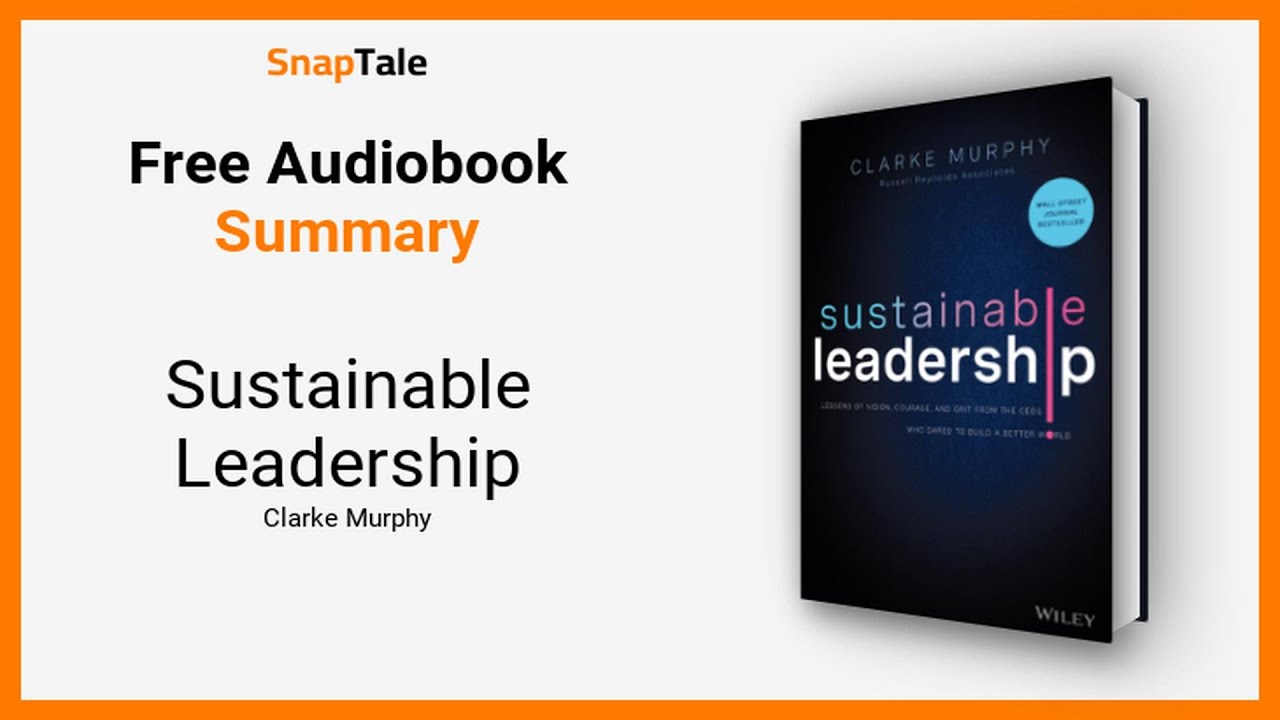 Sustainable Leadership by Clarke Murphy: 13 Minute Summary - YouTube