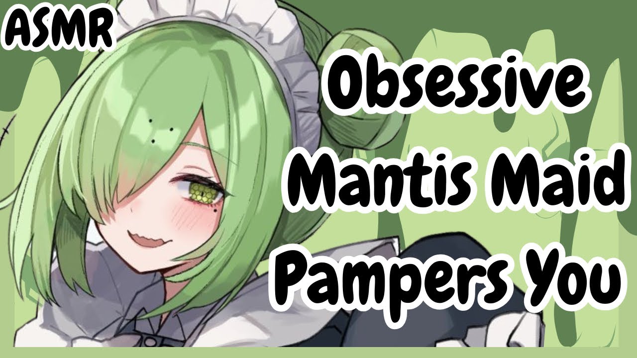 ASMR ♥ Obsessive Mantis Maid Pampers You [ - YouTube